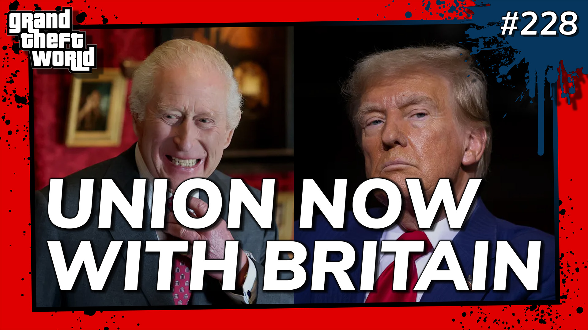 Grand Theft World Podcast 228 | UNION NOW WITH BRITAIN | Grand Theft World